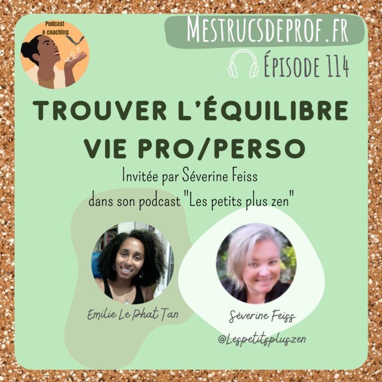 Ép. 114 : Equilibre vie pro / vie perso (invitée le podcast « les petits plus zen ») – Mes trucs ...